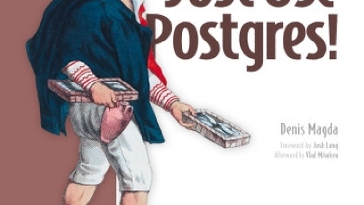 Just Use Postgres! by Denis Magda